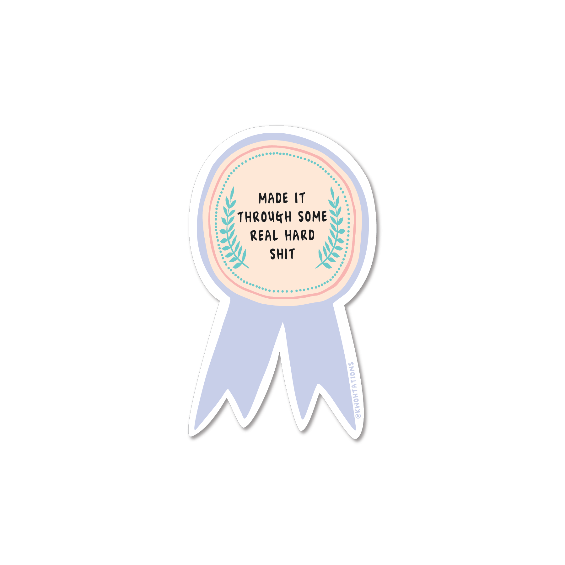 Made It Through Some Real Hard Shit Sticker – Kwohtations